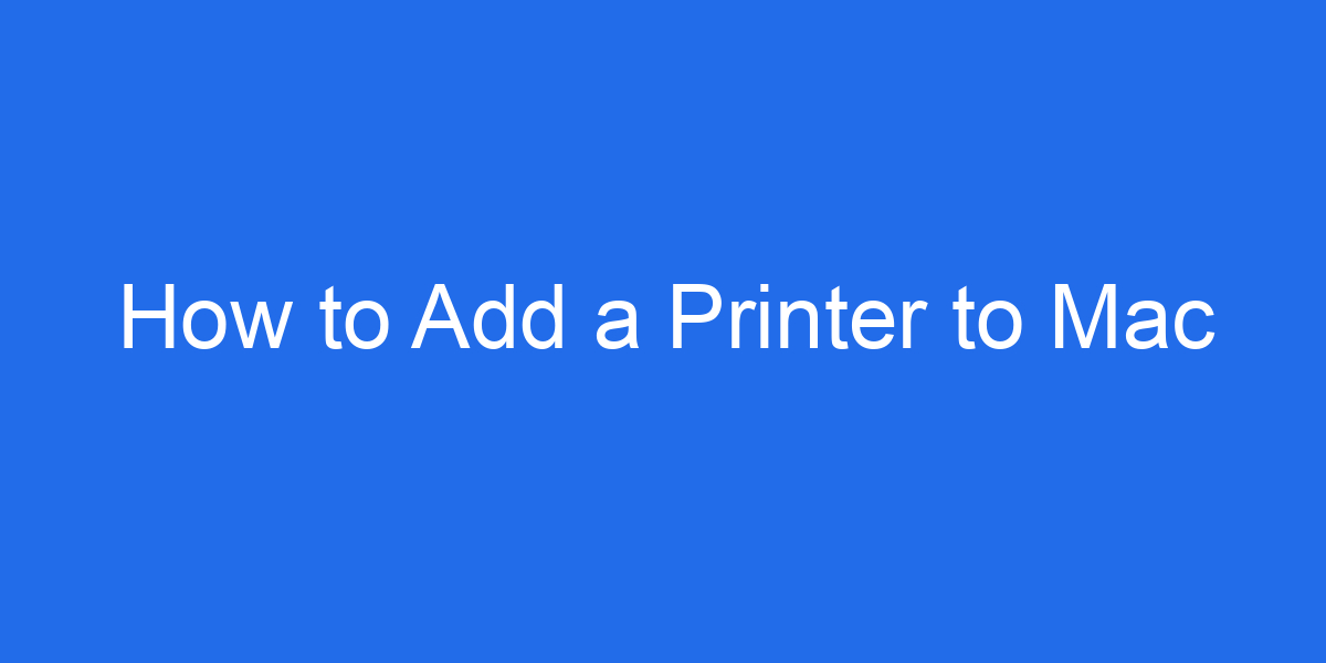 How to Add a Printer to Mac