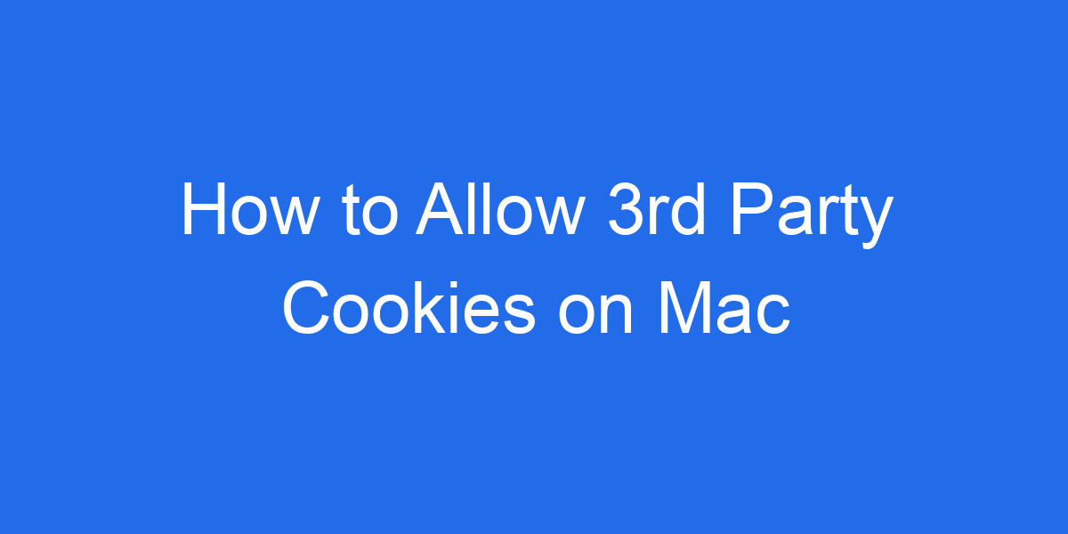 How to Allow 3rd Party Cookies on Mac