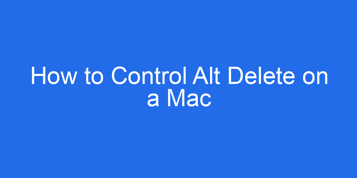 How to Control Alt Delete on a Mac