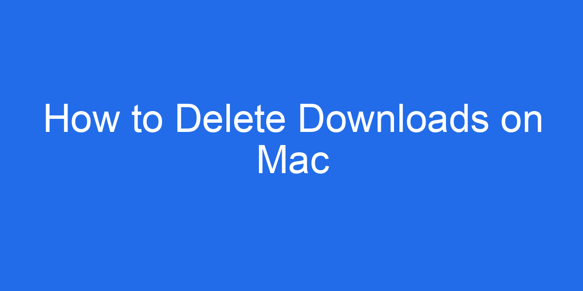 How to Delete Downloads on Mac