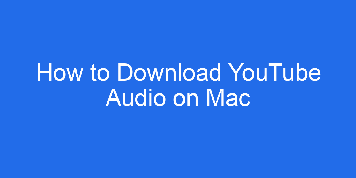 How to Download YouTube Audio on Mac