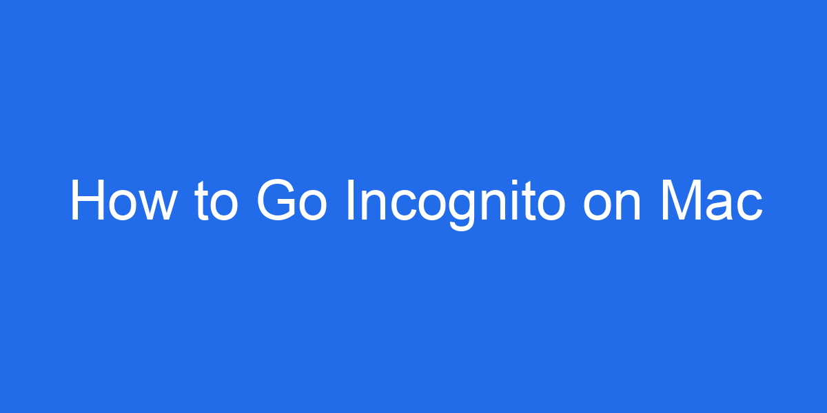 How to Go Incognito on Mac