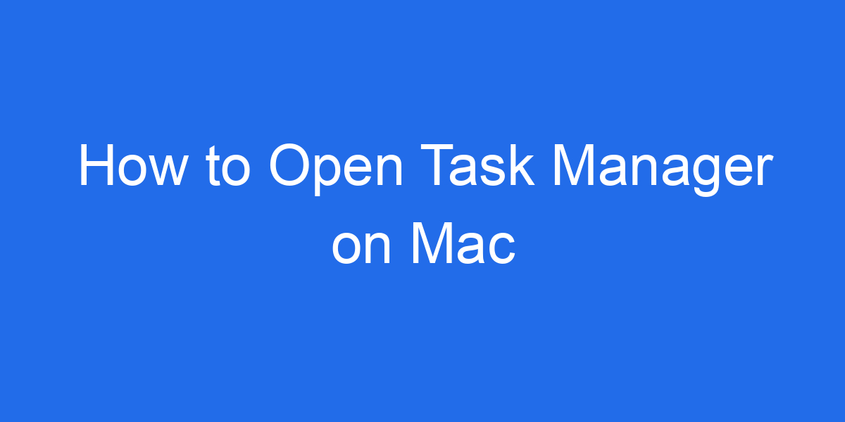 How to Open Task Manager on Mac