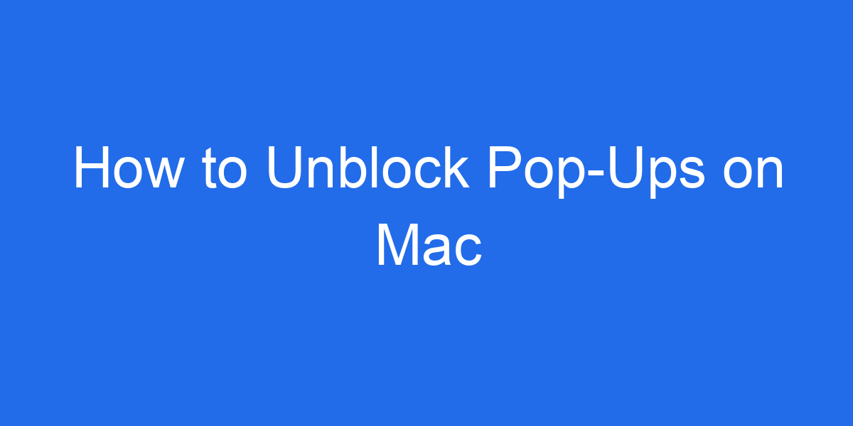 How to Unblock Pop-Ups on Mac