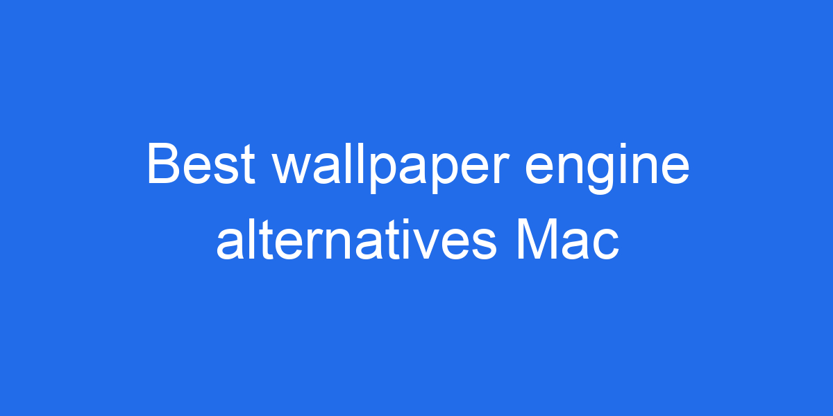 Best wallpaper engine alternatives Mac