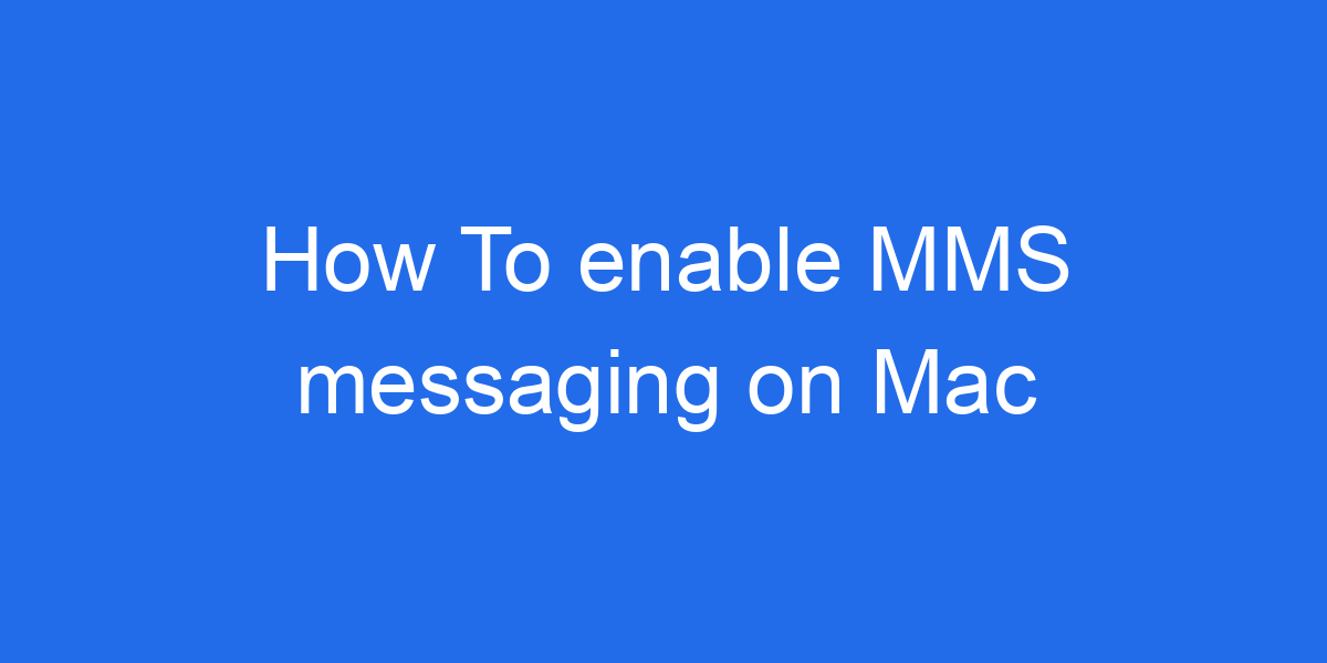 How To enable MMS messaging on Mac