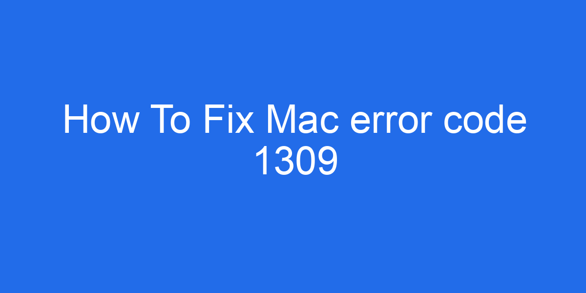 How To Fix Mac error code 1309