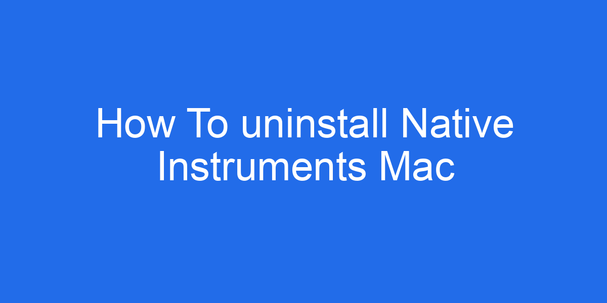 How To uninstall Native Instruments Mac