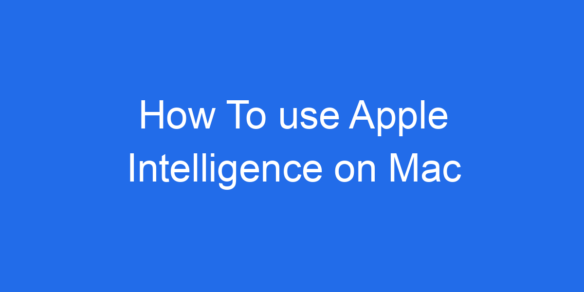 How To use Apple Intelligence on Mac