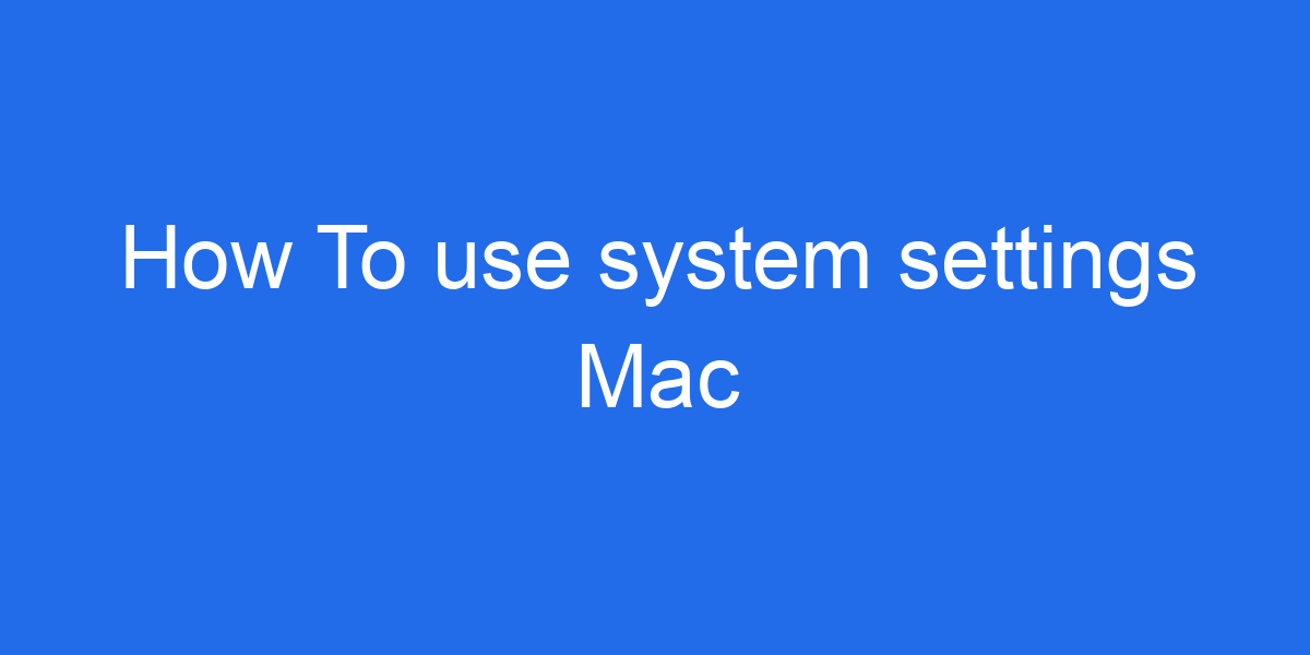 How To use system settings Mac