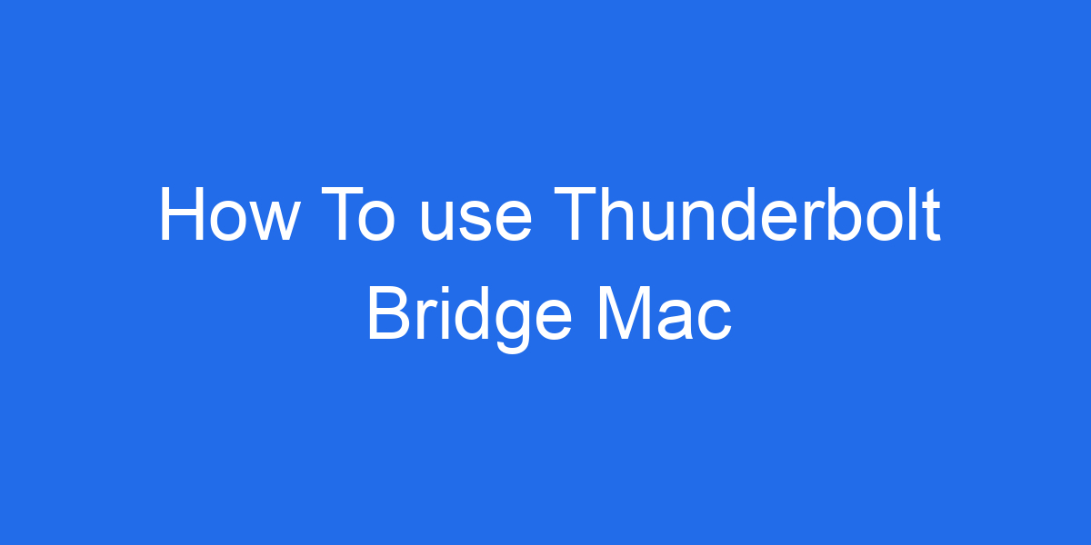 How To use Thunderbolt Bridge Mac