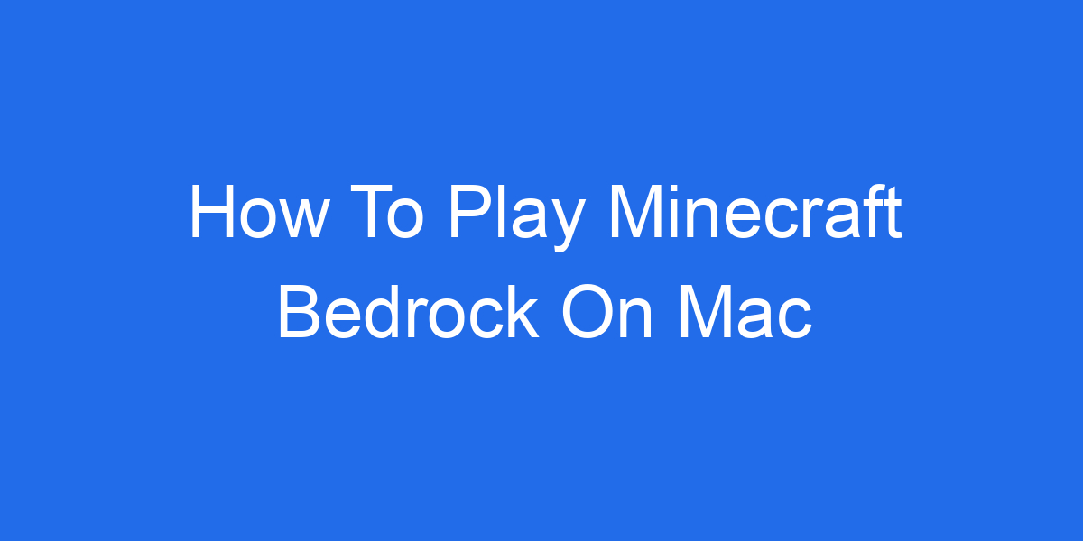 How To Play Minecraft Bedrock On Mac