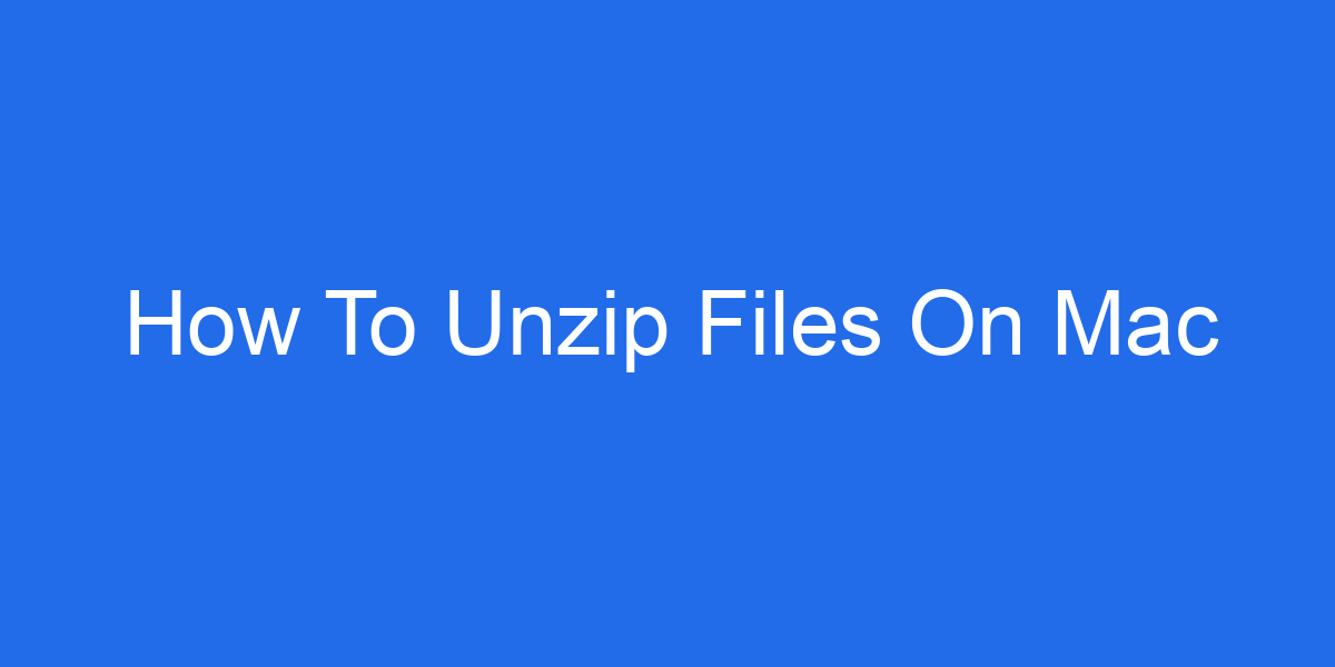 How To Unzip Files On Mac